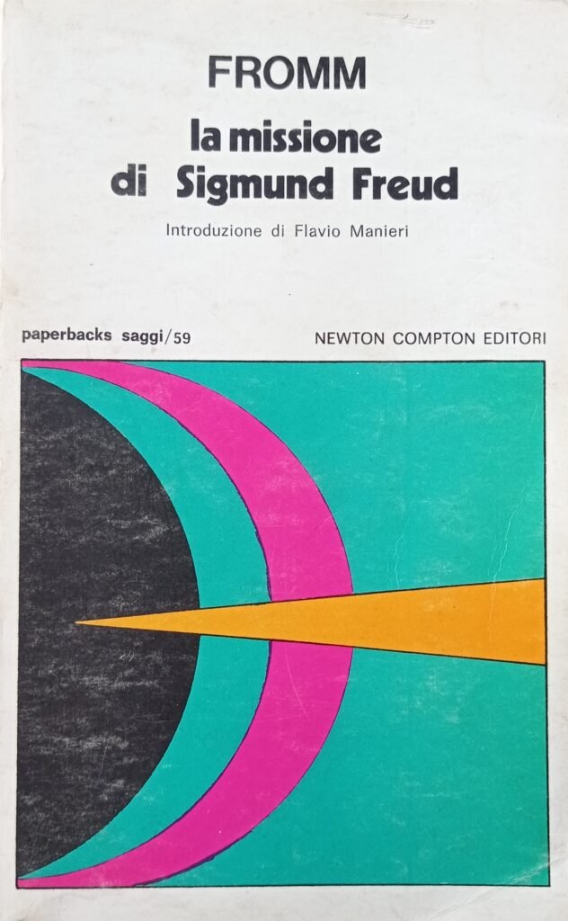 Fromm Erich La missione di Sigmund Freud. Analisi della sua personalità ...