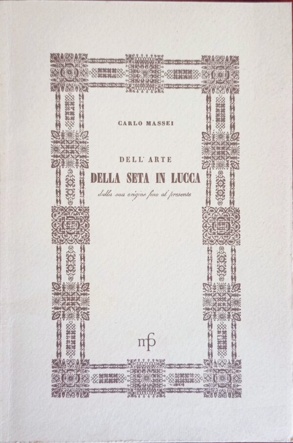 Dell’arte della seta in Lucca dalla sua origine fino al presente ...